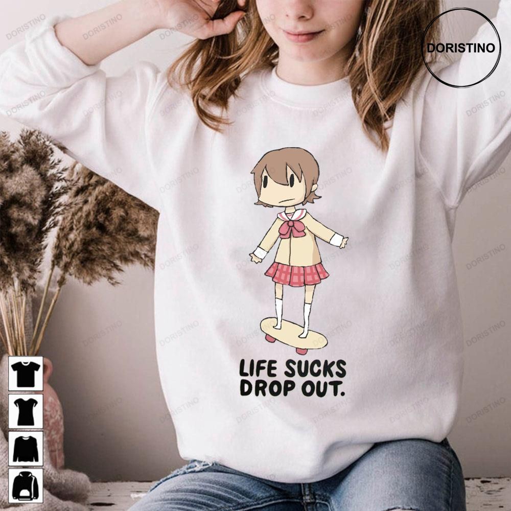 Life Sucks Drop Out Nichijou Awesome Shirts